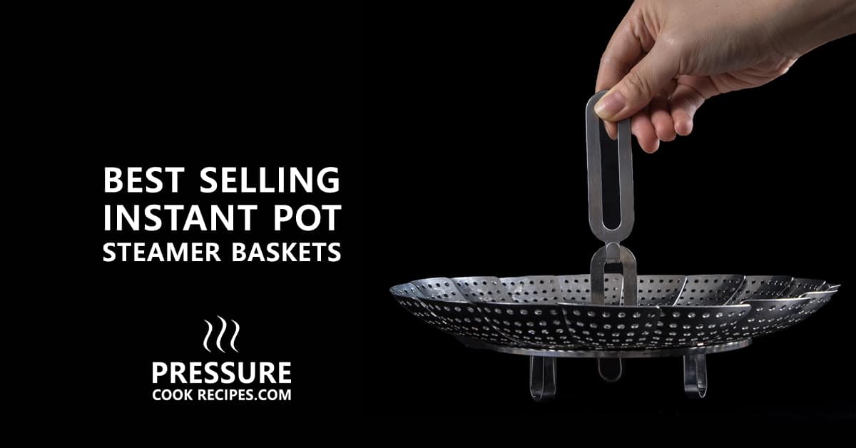 6 Instant Pot Steamer Basket Best Sellers (Pressure Cooker Inserts)
